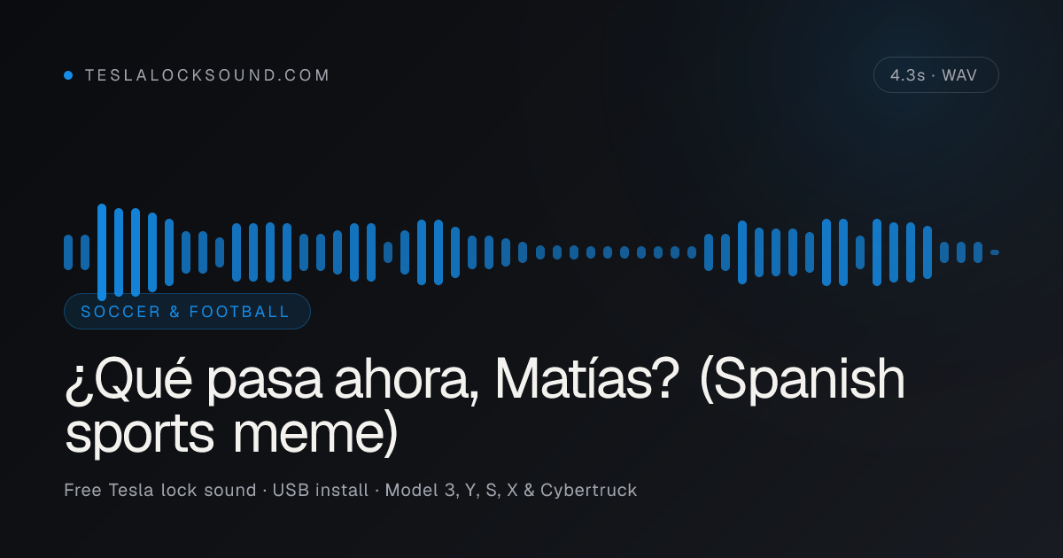 ¿Qué pasa ahora, Matías? (Spanish sports meme) — Tesla Lock Sound (Free ...